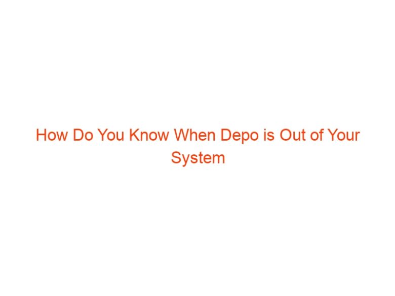 How Do You Know When Depo is Out of Your System - Lakhiru.com